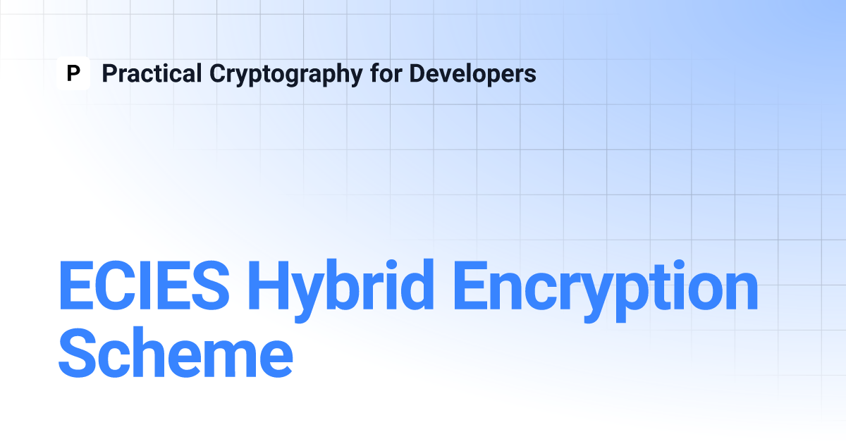 ECIES Hybrid Encryption Scheme | Practical Cryptography for Developers ECIES Hybrid Encryption Scheme | Practical Cryptography for Developers