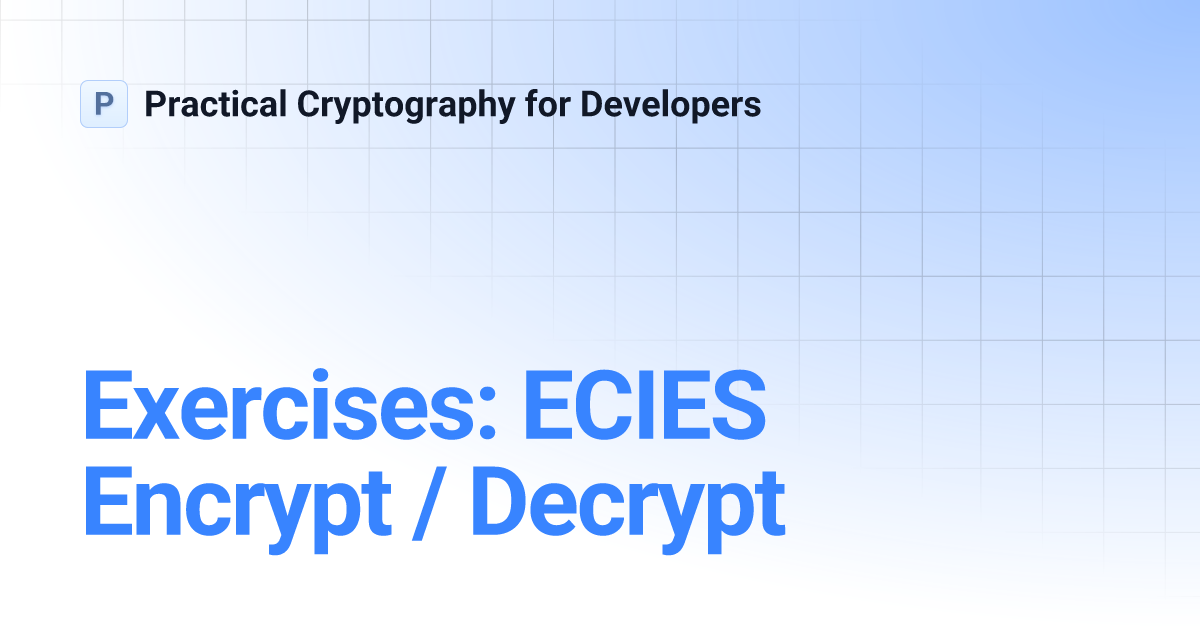 Exercises: ECIES Encrypt / Decrypt | Practical Cryptography for Developers
